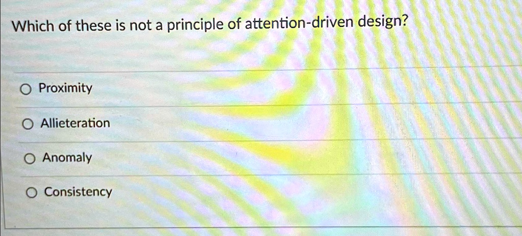 SOLVED: Which of these is not a principle of attention-driven design ...