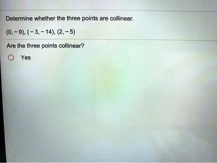 SOLVED: Determine whether the three points are collinear (0, 9), ( - 3 ...