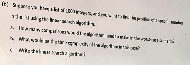 (6) Suppose you have a list of 1000 integers, and you want to find the ...
