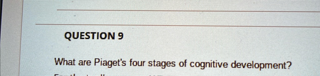 QUESTION 9 What are Piaget's four stages of cognitive development ...