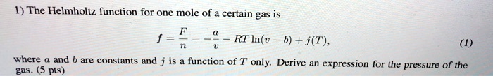 SOLVED: The Helmholtz function for one mole of a certain gas is -RTln(v ...