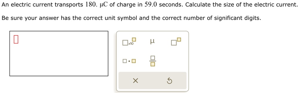 SOLVED: An electric current transports 180. uC of charge in 59.0 ...