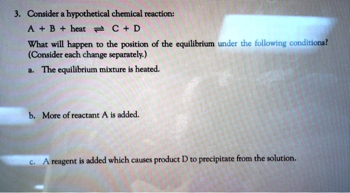 3. Consider a hypothetical chemical reaction: A + B + heat C + D What ...