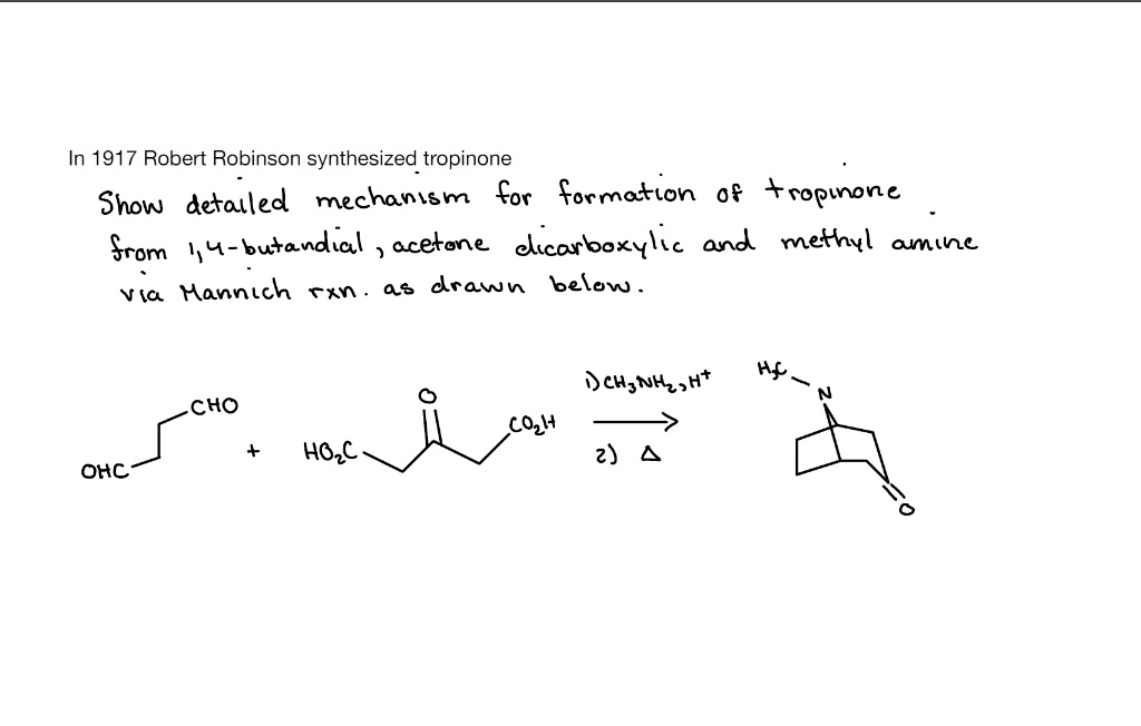 In 1917, Robert Robinson synthesized tropinone. The detailed mechanism ...
