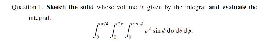 SOLVED: Question 1. Sketch the solid whose volume is given by the ...