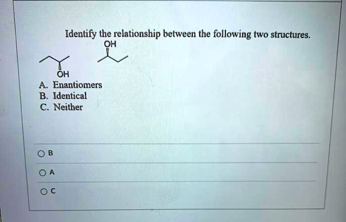 SOLVED: Identify the relationship between the following two structures. OH OH Enantiomers B ...