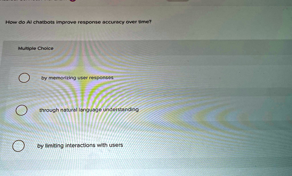 SOLVED: How do AI chatbots improve response accuracy over time ... SOLVED: How do AI chatbots improve response accuracy over time ...