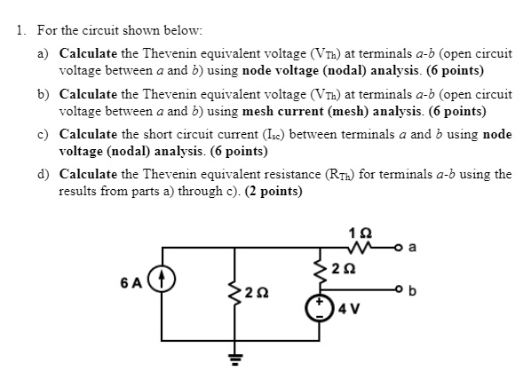 1. For the circuit shown below: a) Calculate the Thevenin equivalent voltage (VTh) at terminals ...