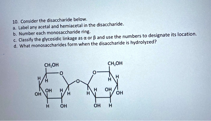 10 consider the disaccharide below label any acetal and...