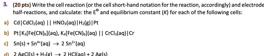 SOLVED: 3. (20 pts) Write the cell reaction (or the cell short-hand ...