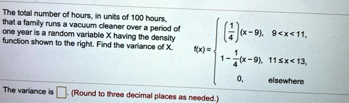 SOLVED: The total number of hours, in units of 100 hours, that a family runs a vacuum cleaner ...