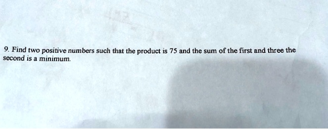 SOLVED: 9. Find two positive numbers such that the product is 75 and the sum of the first and ...