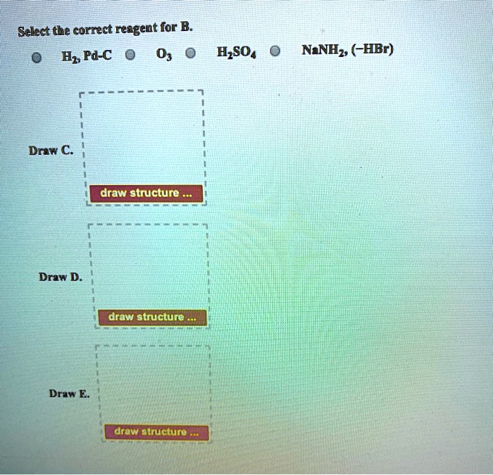 SOLVED: Select tbe correct reagent for B Bz Pd-C 03 H,SOa NaNHz (-HBr ... SOLVED: Select tbe correct reagent for B Bz Pd-C 03 H,SOa NaNHz (-HBr ...