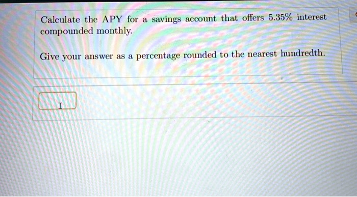 calculate the apy for compounded monthly savings account that offers ...