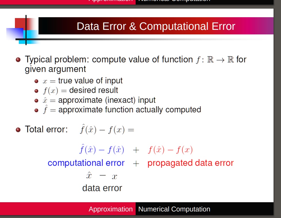 Data Error Computational Error • Typical problem: compute value of function f: ℝ→ℝ for given ...