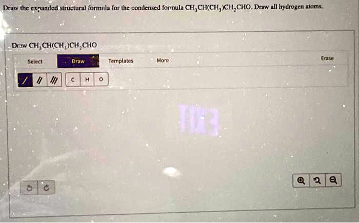 Draw the expanded structural formula for the condensed formula CH3CH ...