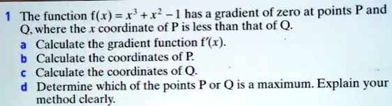 SOLVED: The function f(x) = r + r has a gradient of zero at points P and Q, where the coordinate ...