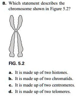 8. Which statement describes the chromosome shown in Figure 5.2? FIG. 5 ...