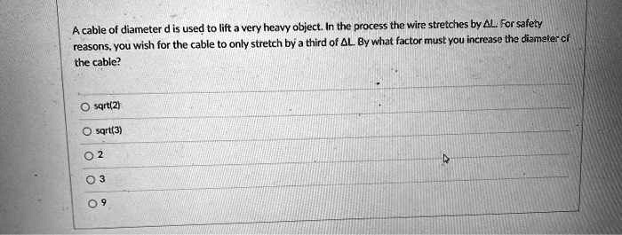 a cable of diameter is used to lift a very heavy object in the process ...