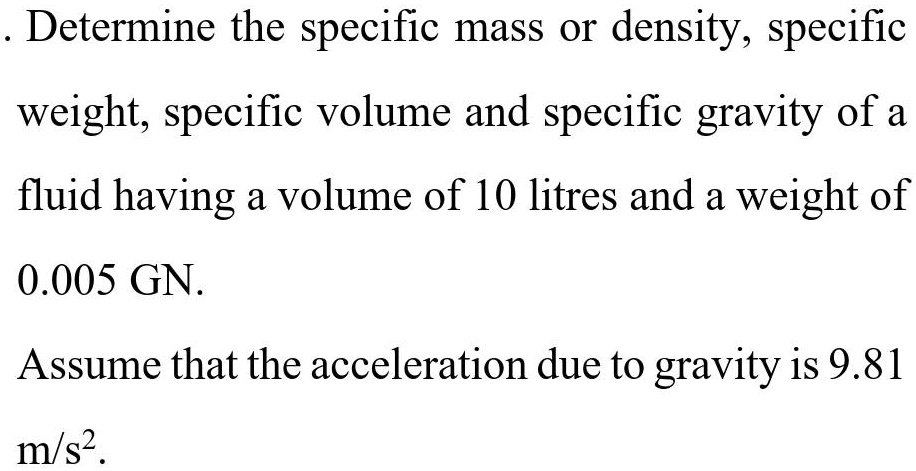 Determine the specific mass or density, specific weight, specific ... Determine the specific mass or density, specific weight, specific ...