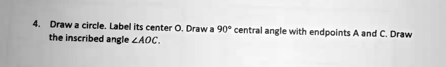 SOLVED: Draw a circle: Label its center O. Draw a 90Â° central angle ...