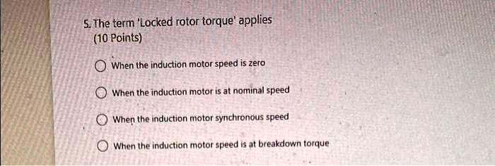 SOLVED: The term 'Locked rotor torque' applies: - When the induction ...