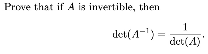 SOLVED: Prove that if A is invertible, then 1 det(A-1) det(A)