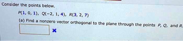 consider the points below p1 0 1 q 2 1 4 r3 27 a find nonzero vector orthogonal to the plane ...