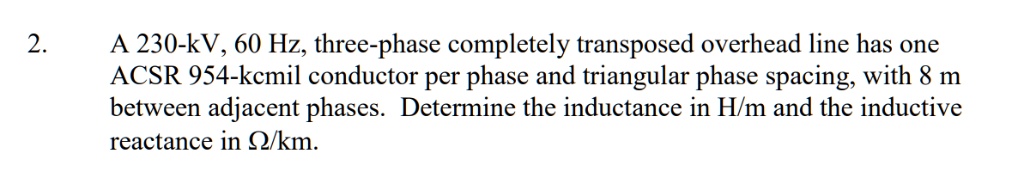 SOLVED: A 230-kV, 60 Hz, three-phase completely transposed overhead ...