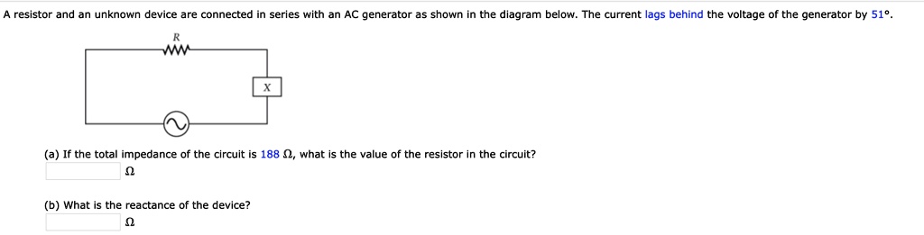 SOLVED: resistor and an unknown device are connected in series with a AC generator as shown in ...