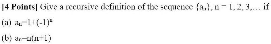 [4 Points] Give a recursive definition of the sequence {an}, n = 1, 2 ...