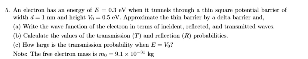 Solved An Electron Has An Energy Of E 0 3 Ev When It Tunnels Through