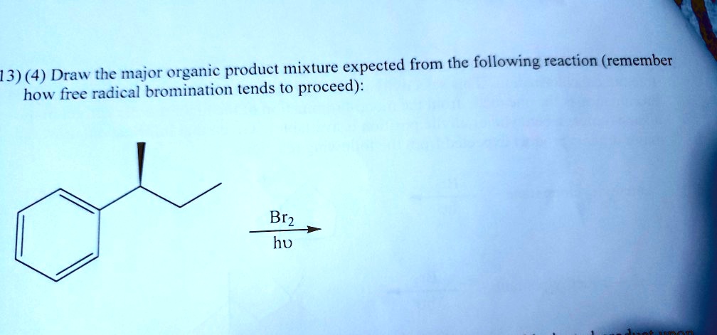 SOLVED: 13) (4) Draw the major organic product mixture expected from ...