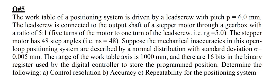 SOLVED: The work table of a positioning system is driven by a leadscrew with pitch p = 6.0 mm ...