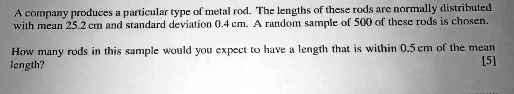 a company produces particular type of metal rod the lengths of these ...