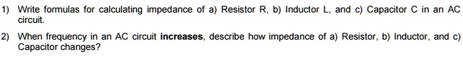 SOLVED: Write formulas for calculating impedance of a Resistor R, an ...