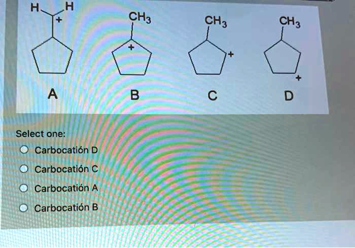 SOLVED: Ha I CH3 CH3 CH3 00 Select one: Carbocation D Carbocation ...