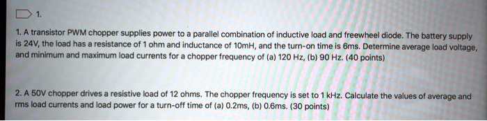 1. 1. A transistor PWM chopper supplies power to a parallel combination ...