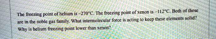 SOLVED: The freezing point of helium is -270.9Â°C. The freezing point ...