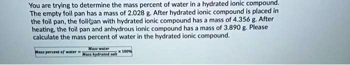 SOLVED: You are trying to determine the mass percent of water in a ...