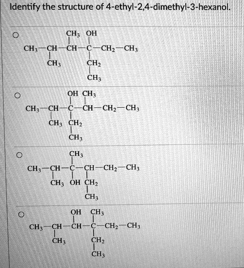SOLVED: Identify the correct name for: Identify the structure of 4-ethyl-2,4-dimethyl-3-hexanol ...