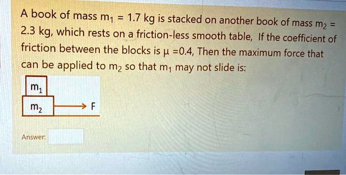 SOLVED: A book of mass m1 =1,7 kg is stacked on another book of mass mz ...