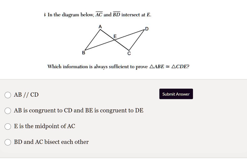SOLVED: In the 'diagram below, AC and BD intersect at E Which information is always sufficient ...