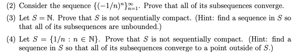 SOLVED:(2) Consider the sequence {(~1/n)"}n1= Prove that all of its subsequences converge. (3 ...