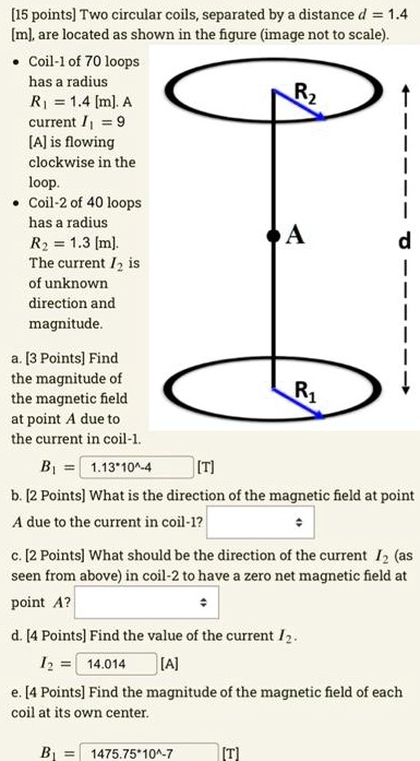 SOLVED: [15points]Two circular coils,separated by a distance d =1.4 [m ...