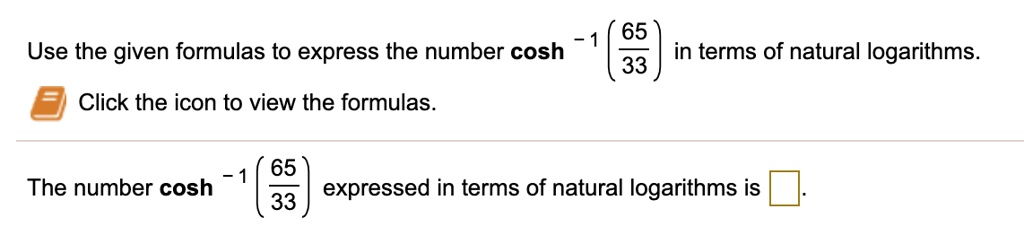 SOLVED: 65 in terms of natural logarithms 33 Use the given formulas to express the number cosh ...