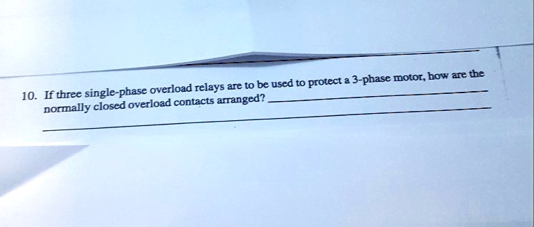 10. If three single-phase overload relays are to be used to...