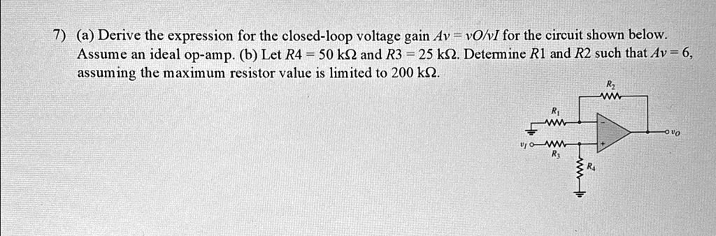 7) (a) Derive the expression for the closed-loop voltage gain Av = vO/vI for the circuit shown ...