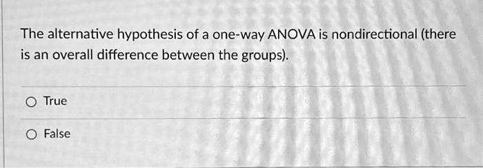 SOLVED: The alternative hypothesis of a one-way ANOVA is non ...