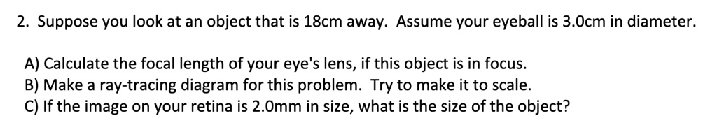 2 suppose you look at an object that is 18cm away assume your eyeball ...